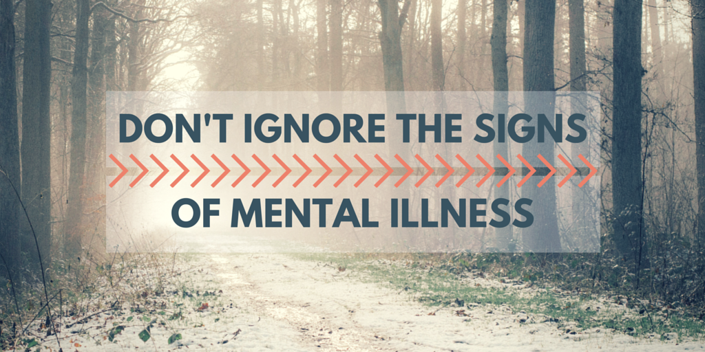 Dont Ignore The Signs Of Mental Illness